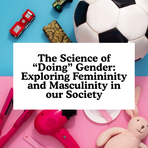 The Science of “Doing” Gender: Exploring Femininity and Masculinity in ...